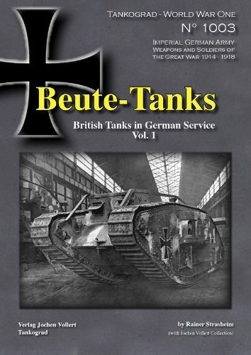 Beute-Tanks: British Tanks in German Service (volumes 1 and 2) - WW1 ...
