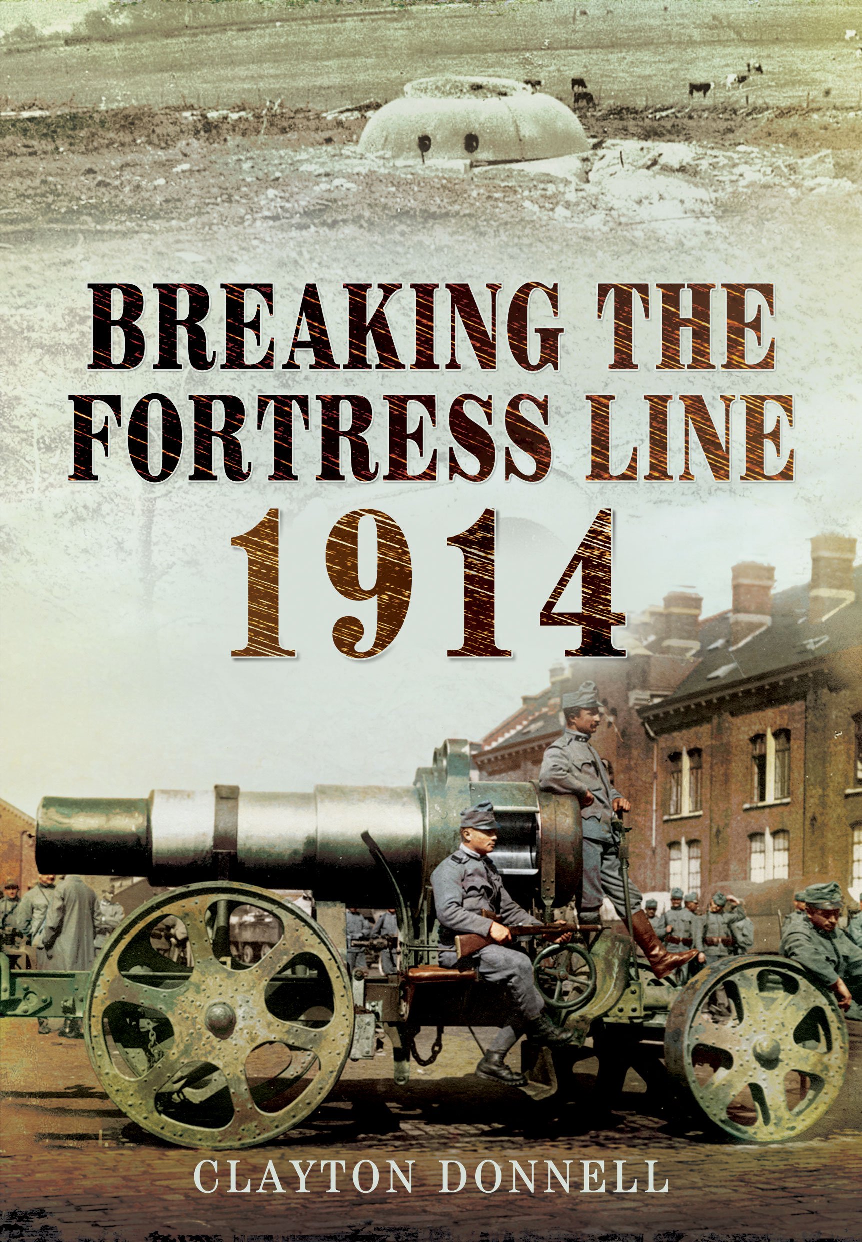 Breaking the Fortress Line 1914 - WW1 Historical Association