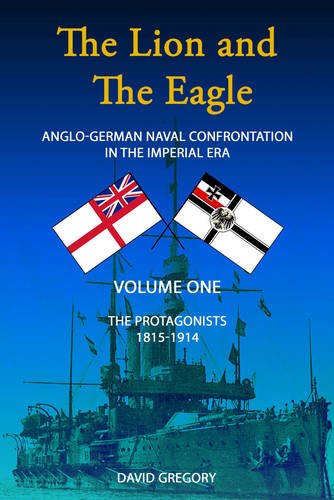 The Lion and the Eagle: Anglo-German Naval Confrontation in the ...