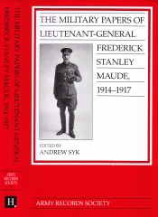 The Military Papers of Lieutenant-General Frederick Stanley Maude, 1914 ...