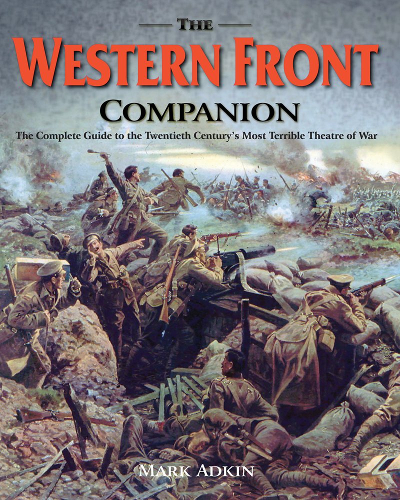 The Western Front Companion: The Complete Guide to How the Armies ...