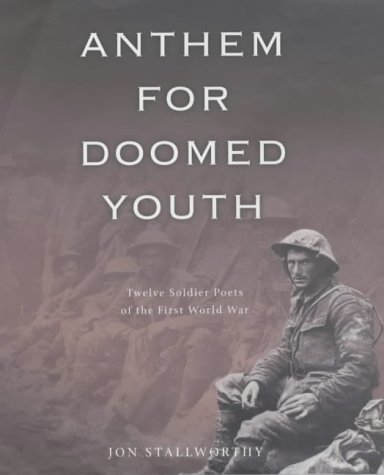 Anthem for Doomed Youth: Twelve Soldier Poets of the First World War ...