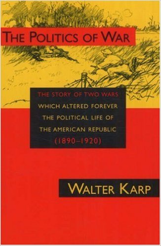 The Politics of War: The Story of Two Wars Which Altered Forever the ...