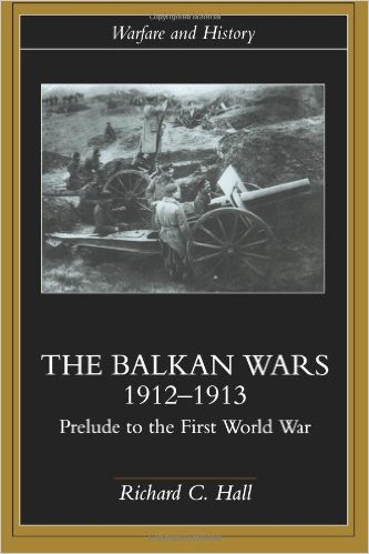 The Balkan Wars 1912-1913: Prelude to the First World War - WW1 ...