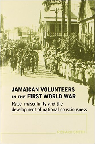 Jamaican volunteers in the First World War: Race, masculinity and the ...