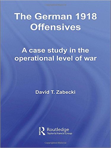 The German 1918 Offensives: A Case Study in The Operational Level of ...